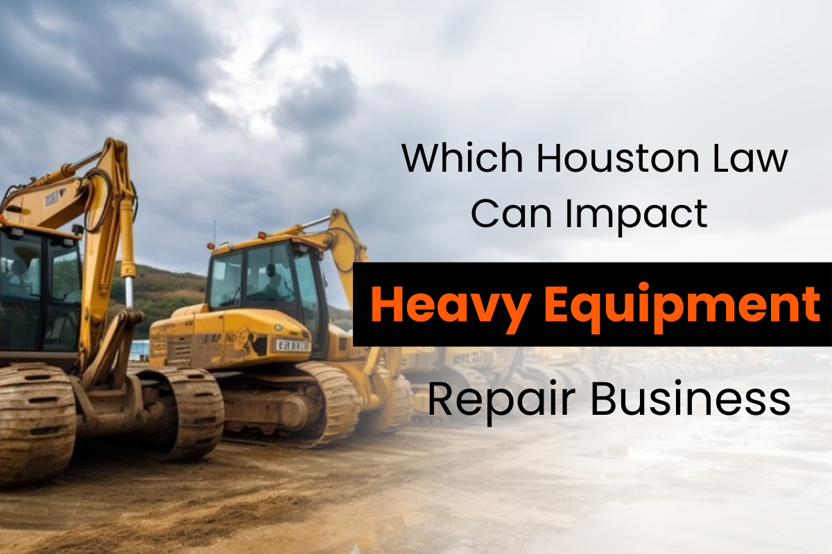 Which Local Laws in Houston Can Impact Your Heavy Equipment Repair ...